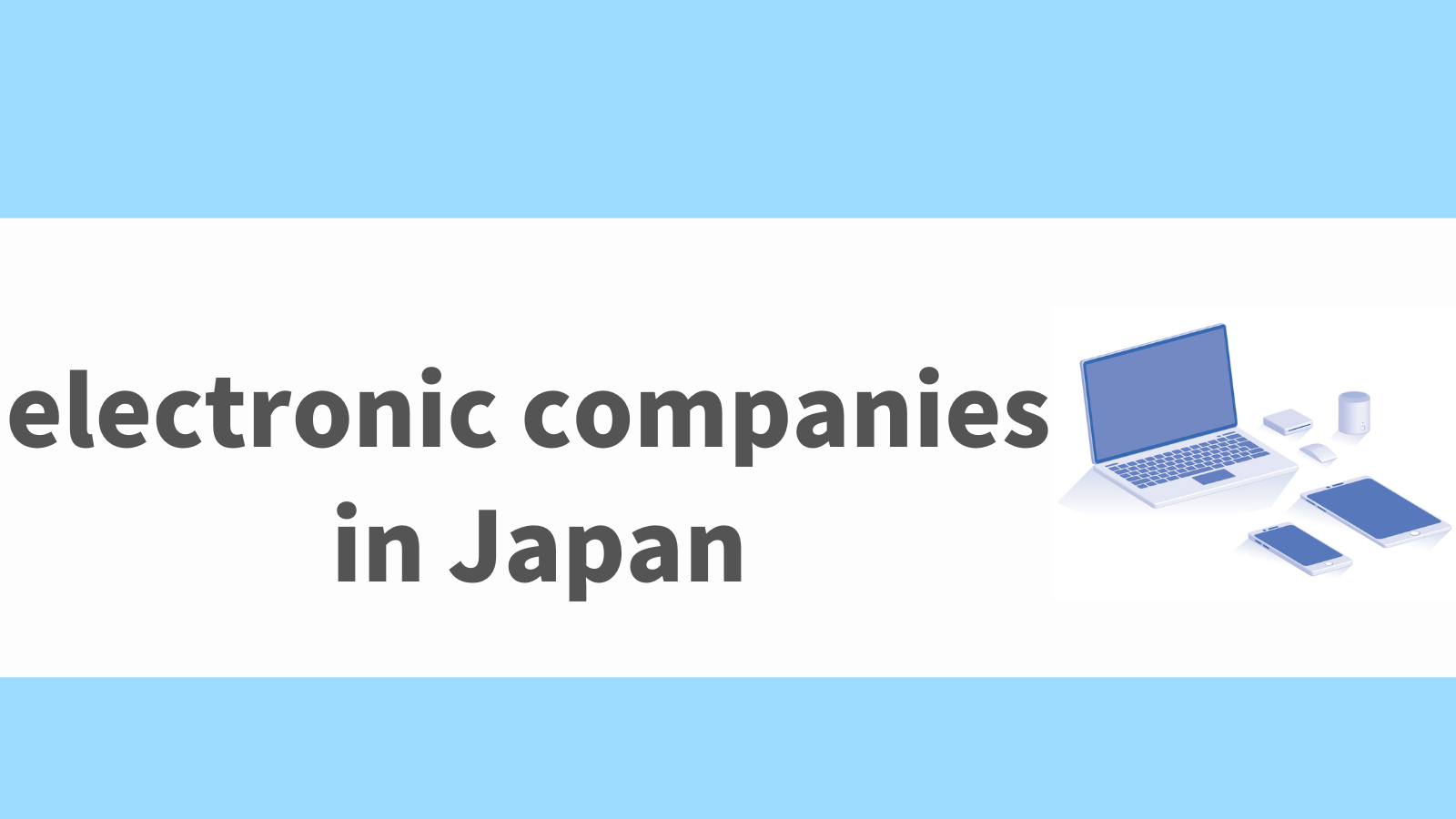 Top20 electronic companies in japan｜Brief explanation of the business ...
